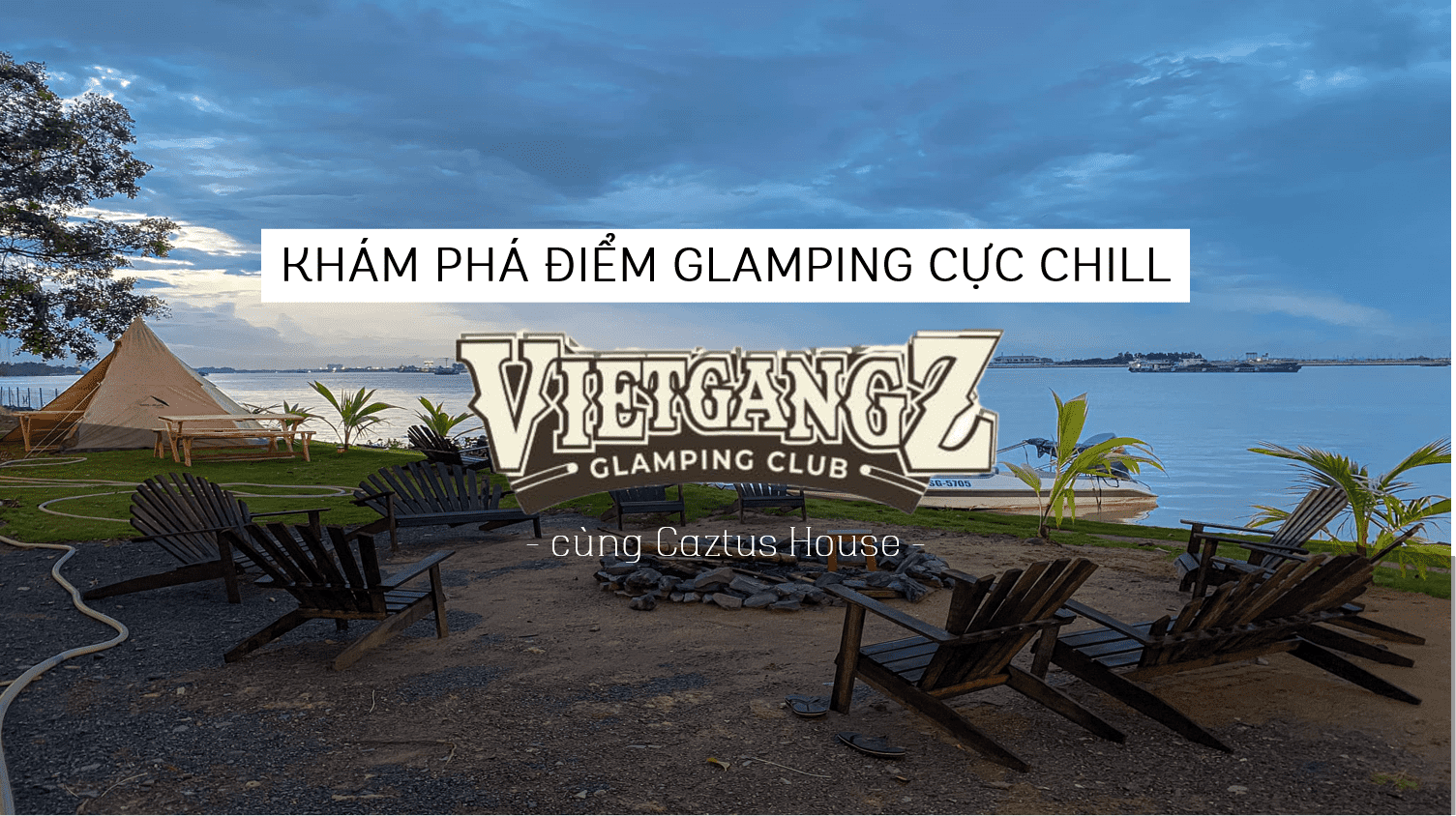 VIETGANGZ GLAMPING CLUB: NƠI CẮM TRẠI CỰC CHILL VỚI KHÔNG GIAN SIÊU ẤN ...